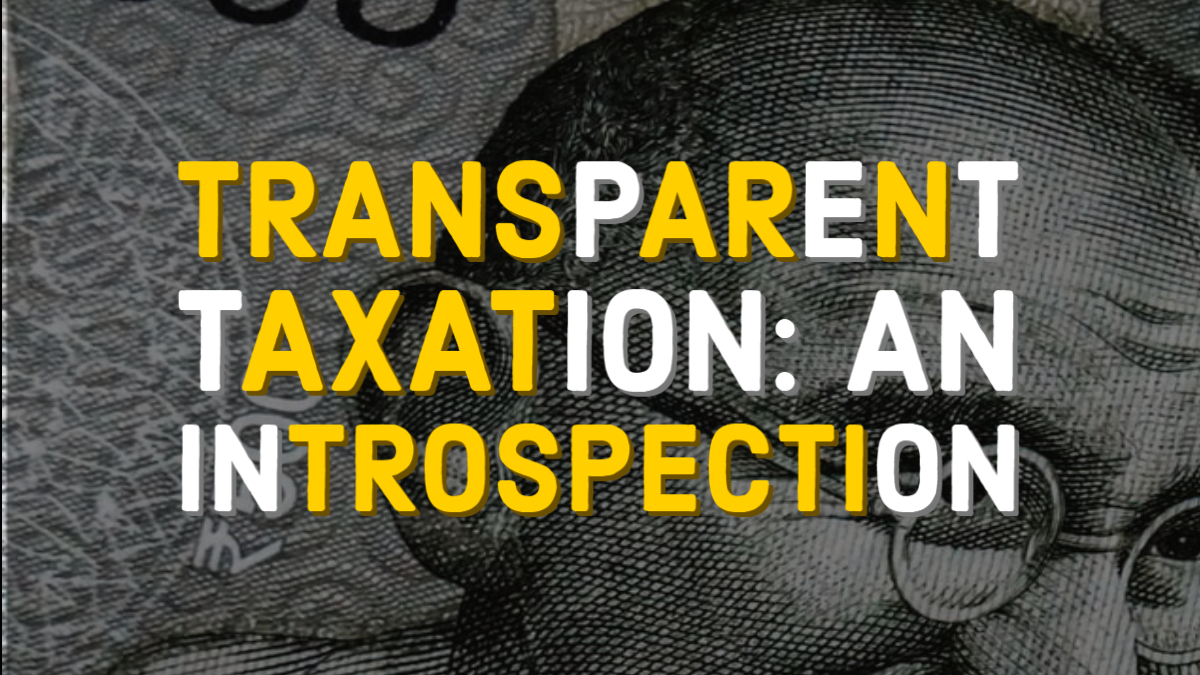 Introspecting Transparent Taxation- Honouring the Honest