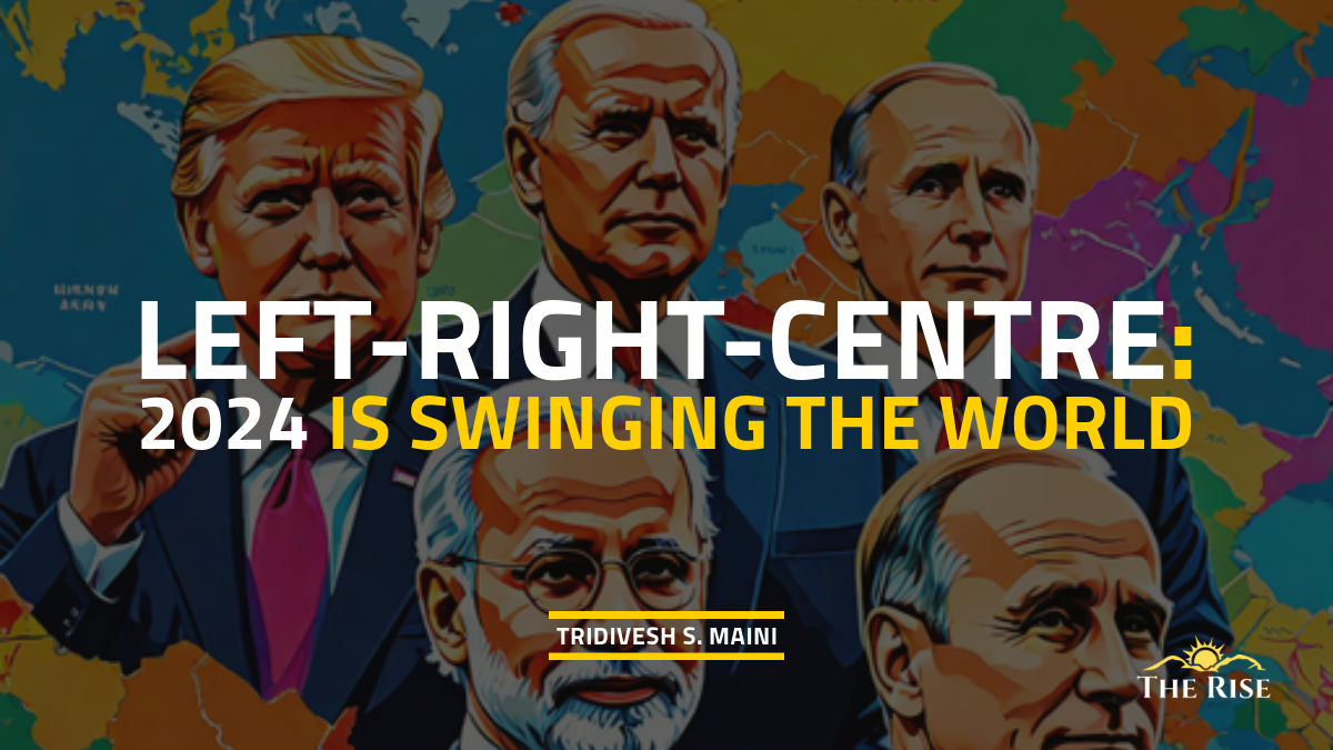 Left-Right-Centre: 2024 is Swinging the World - TheRise.co.in